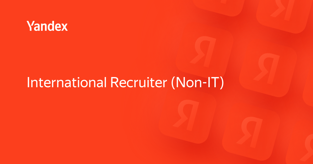 Vacancy «International Recruiter (Non-IT)» in Yandex — work in the ...