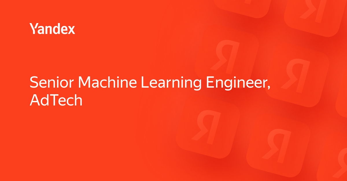 Vacancy «Senior Machine Learning Engineer, AdTech» in Yandex — work in ...