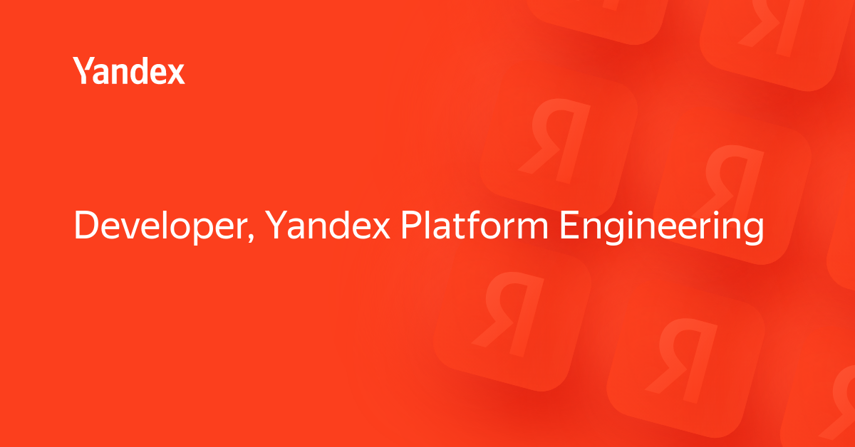Vacancy «Developer, Yandex Platform Engineering» in Yandex — work in ...