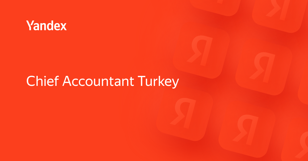Vacancy «Chief Accountant Turkey» in Yandex — work in the company ...